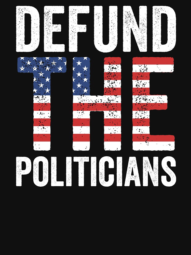 "Defund the Politicians" Essential T-Shirt for Sale by HorizonDesignz ...