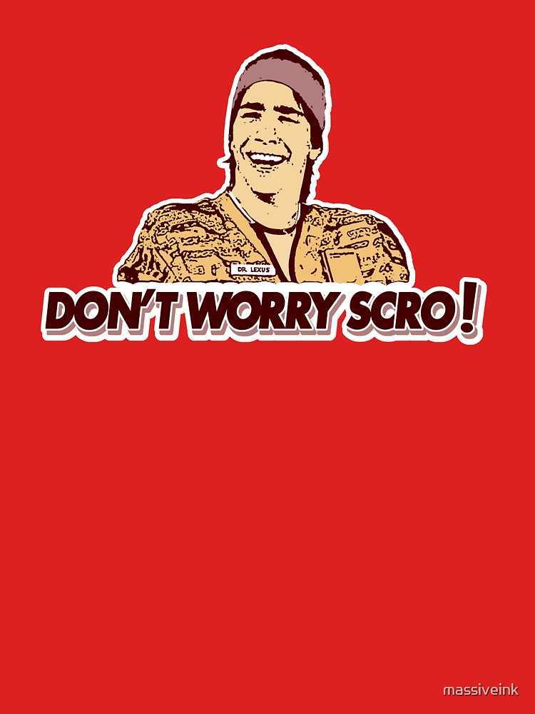 "DON'T WORRY SCRO! Dr. Lexus Fan IDIOCRACY DOCTOR" Essential T-Shirt ...