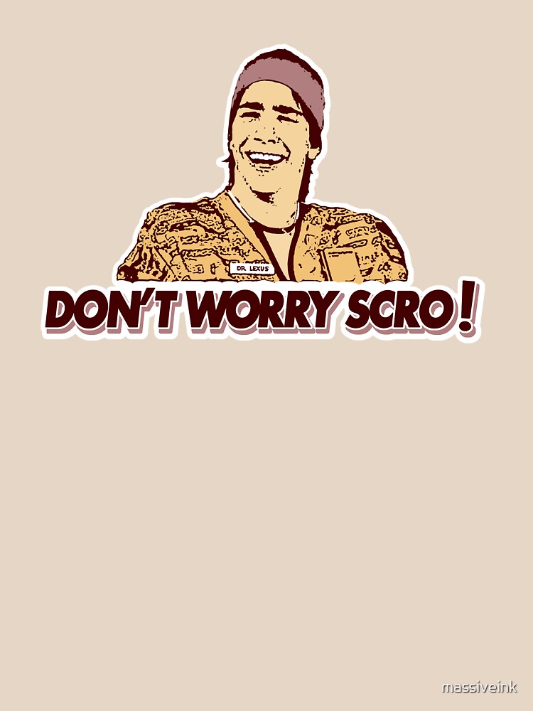 "DON'T WORRY SCRO! Dr. Lexus Fan IDIOCRACY DOCTOR" T-shirt by ...
