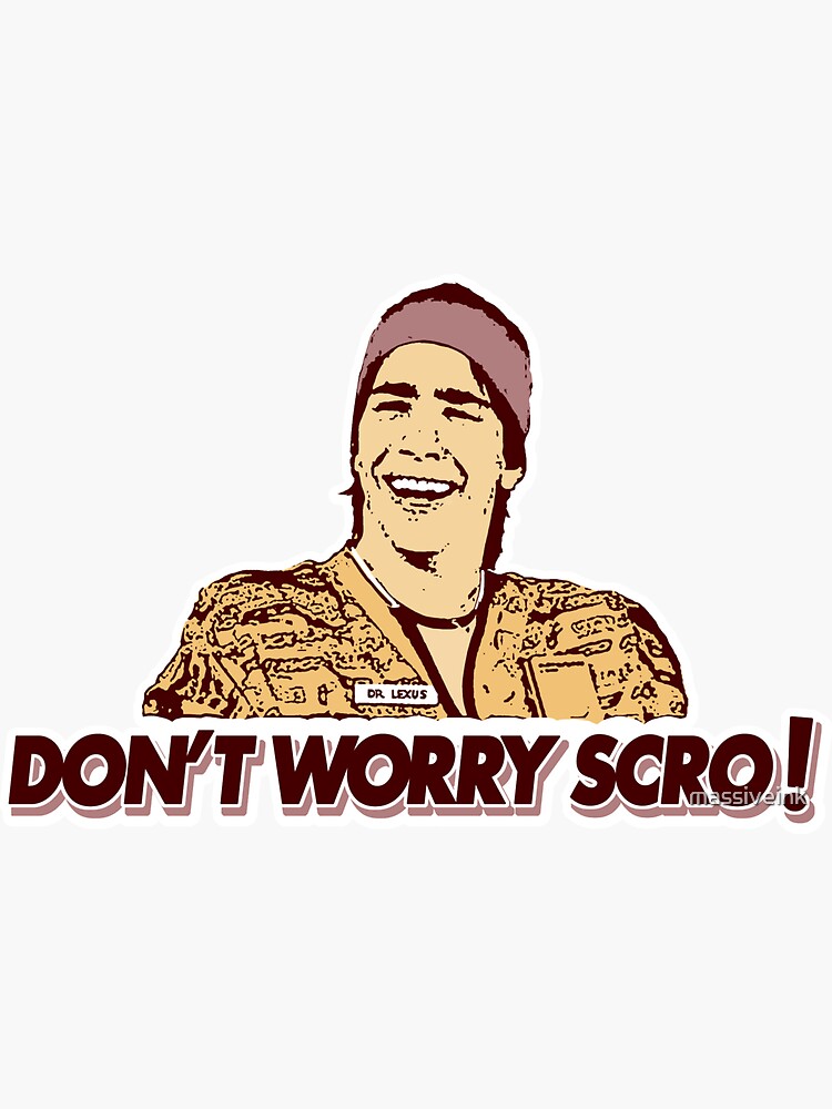 "DON'T WORRY SCRO! Dr. Lexus Fan IDIOCRACY DOCTOR" Sticker for Sale by ...