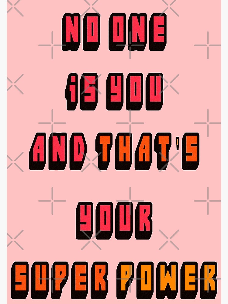 "NO ONE IS YOU AND THAT'S YOUR SUPER POWER" Poster by ak3shay | Redbubble