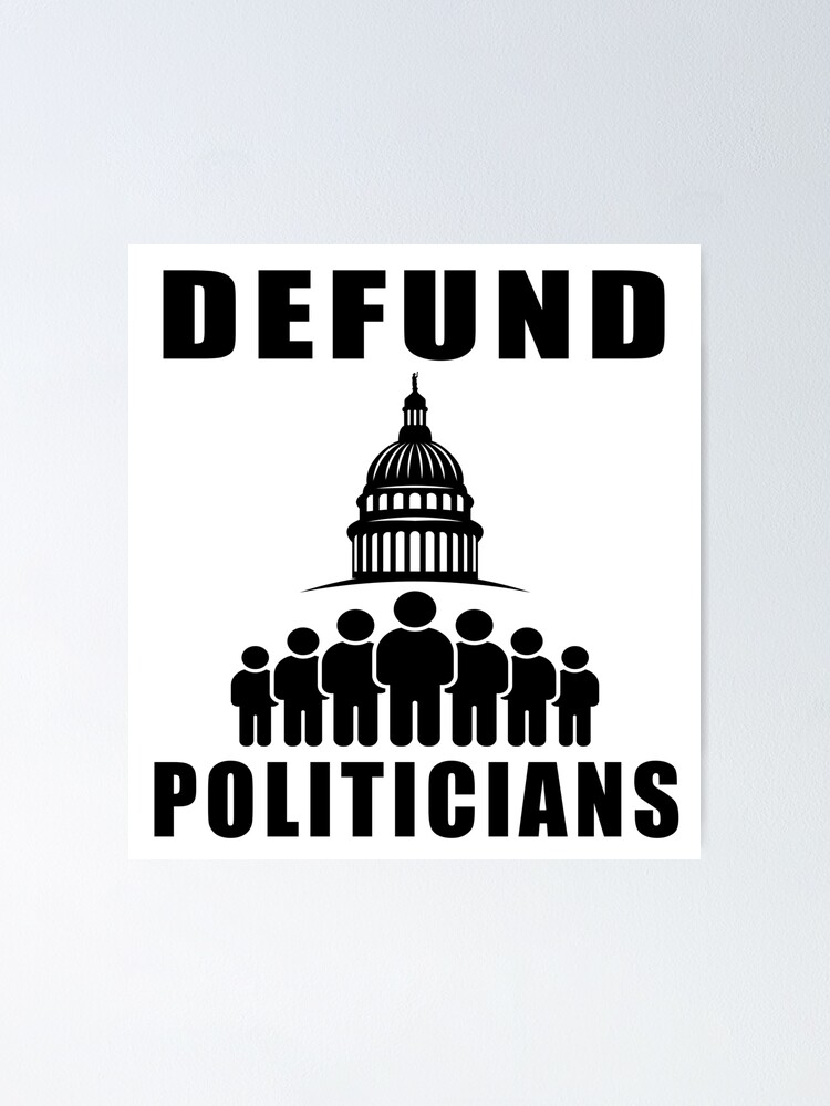 "Defund The Politicians" Poster for Sale by DGTLchoice | Redbubble