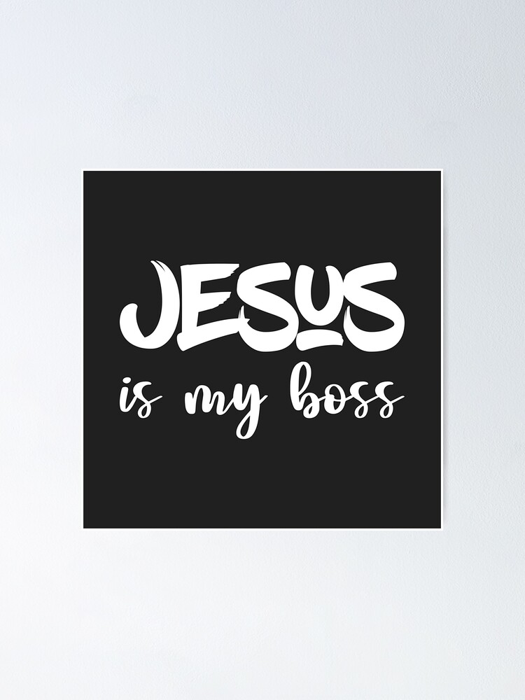 "Christian Design - Jesus is My Boss" Poster by simplydesignart | Redbubble