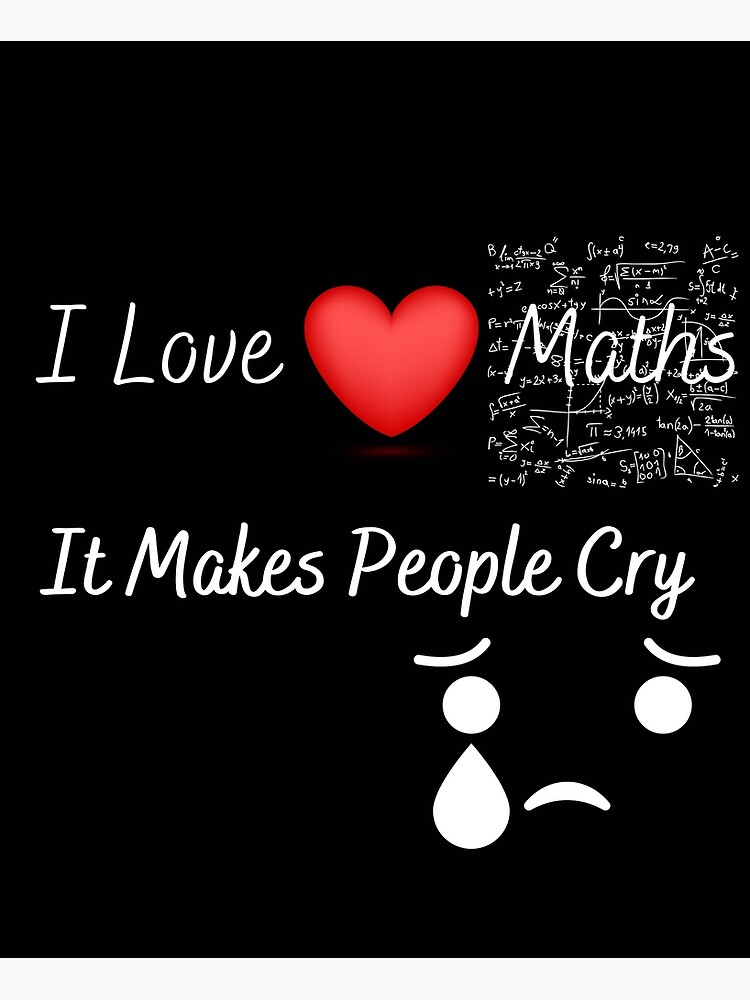 "I Love Math It Makes People Cry" Poster for Sale by Pahita | Redbubble