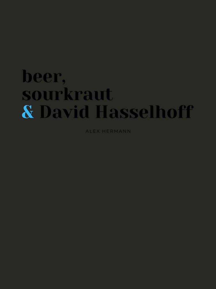 "beer, sourkraut and David Hasselhoff by Alex Hermann" T-shirt for Sale ...