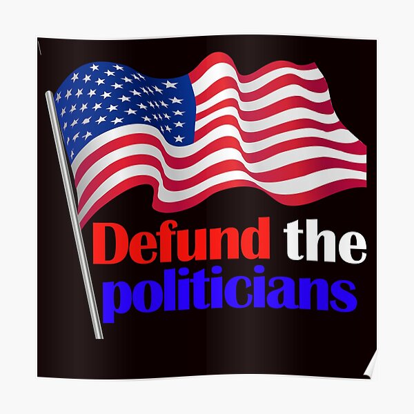"defund the politicians" Poster for Sale by justplainwords | Redbubble