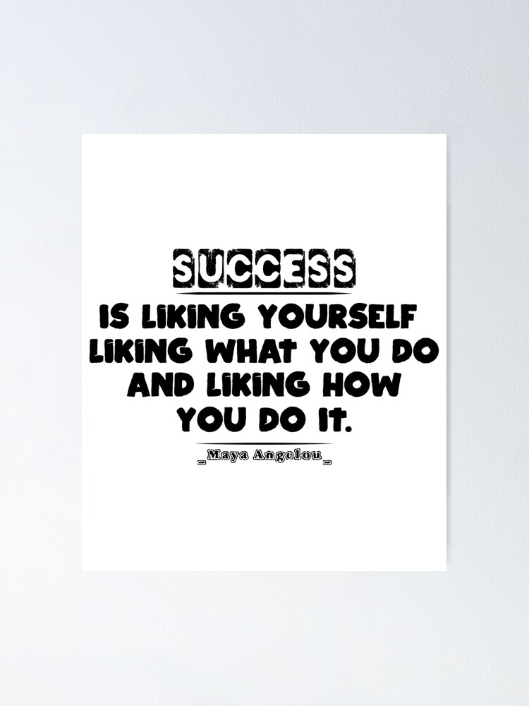 "Success is liking yourself liking what you do and liking how you do it ...
