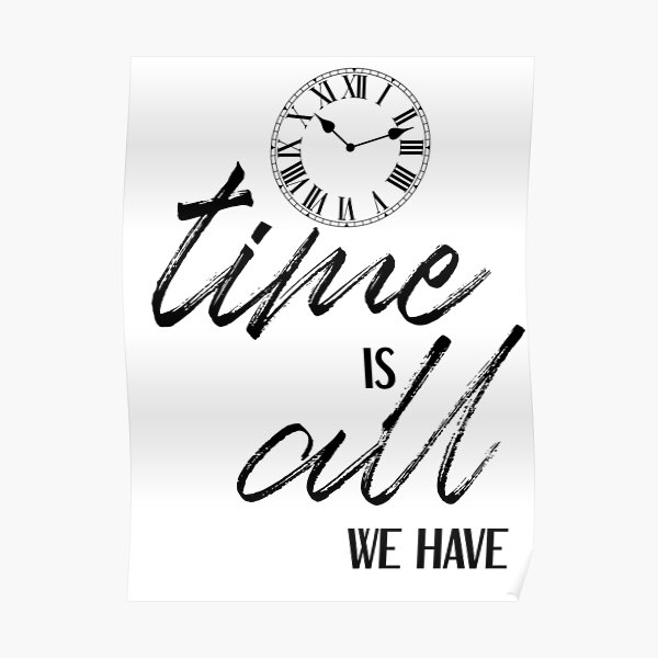 "Wizards-Inspired "Time is All We Have"" Poster by mulberrydragon ...