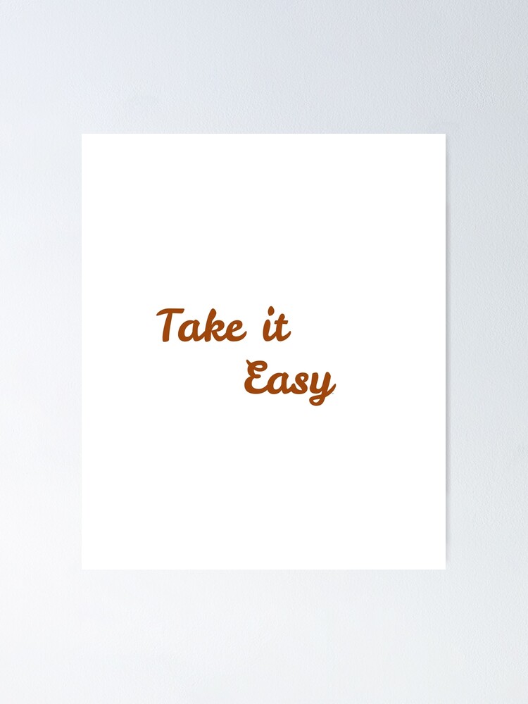 "Take it Easy" Poster by cerenalkan | Redbubble