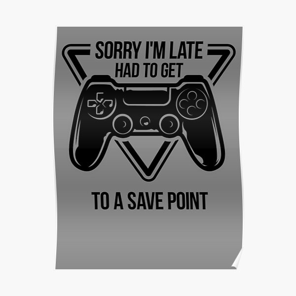 "Sorry Late Save Point Game" Poster by masliankaStepan | Redbubble