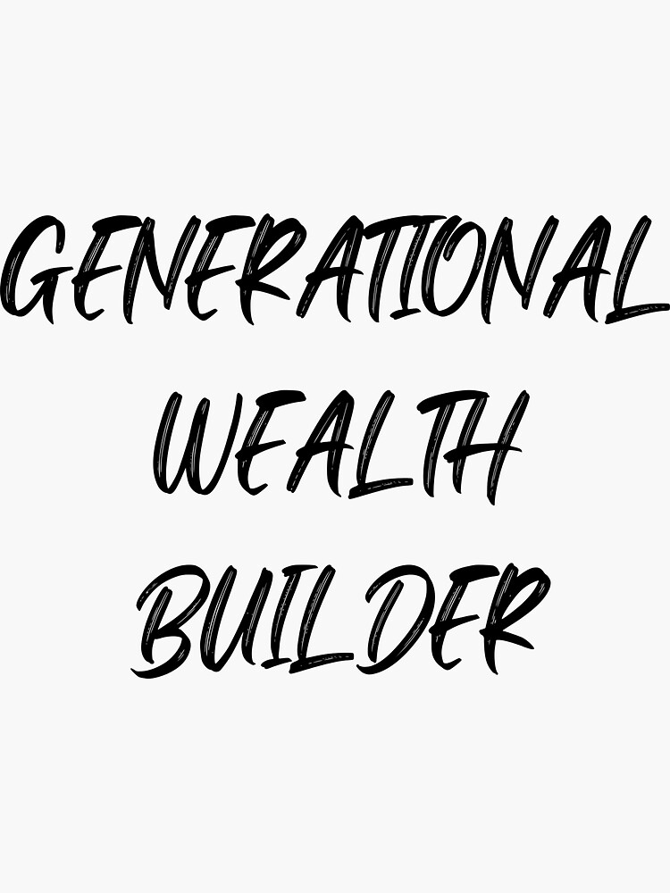 "GENERATIONAL WEALTH BUILDER " Sticker for Sale by billionairebrnd ...