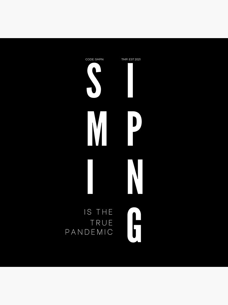 "SIMPING is the true pandemic." Poster by Tiredmenphilo | Redbubble