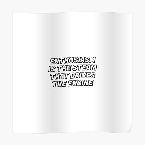 "Enthusiasm is the steam that drives the engine - motivational slogan ...
