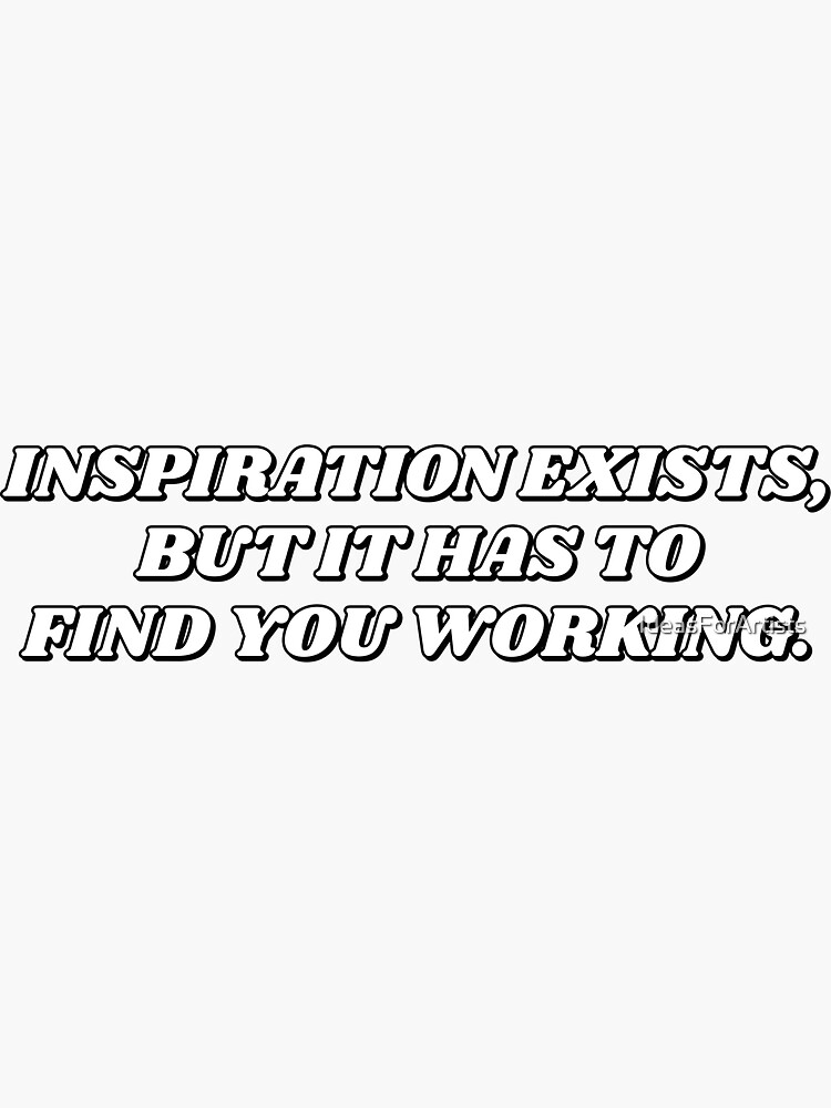 "Inspiration exists, but it has to find you working - motivational ...