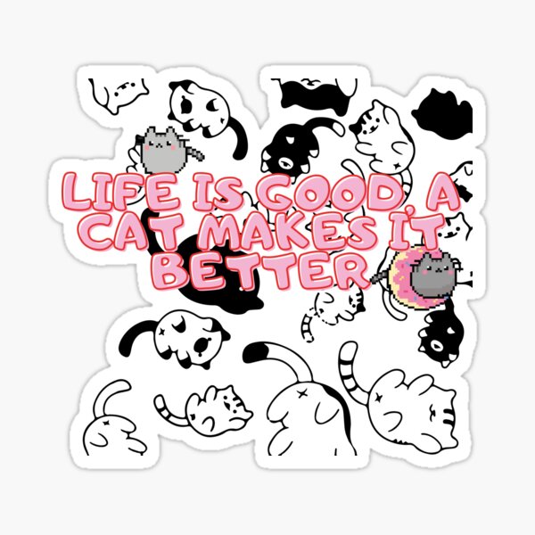 "Life is good , a cat make it better" Sticker by Mikedog21 | Redbubble