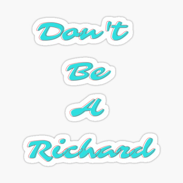 "Don't Be A Richard" Sticker for Sale by MrMajicStaff | Redbubble