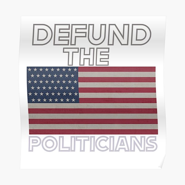 "DEFUND THE POLITICIANS" Poster for Sale by Marakstore | Redbubble