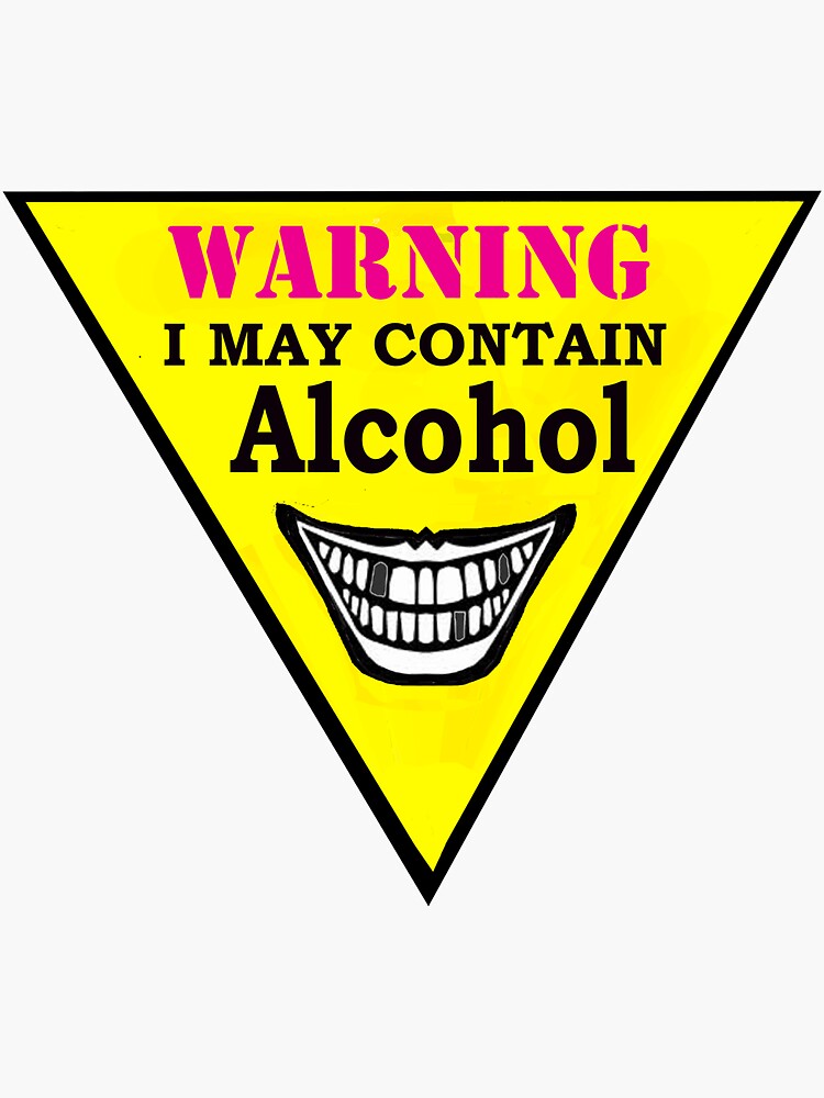 "WARNING I MAY CONTAIN ALCOHOL" Sticker for Sale by cgullart | Redbubble