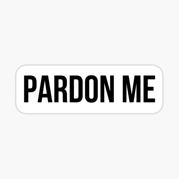 "Pardon Me" Sticker for Sale by BigMovesHustler | Redbubble