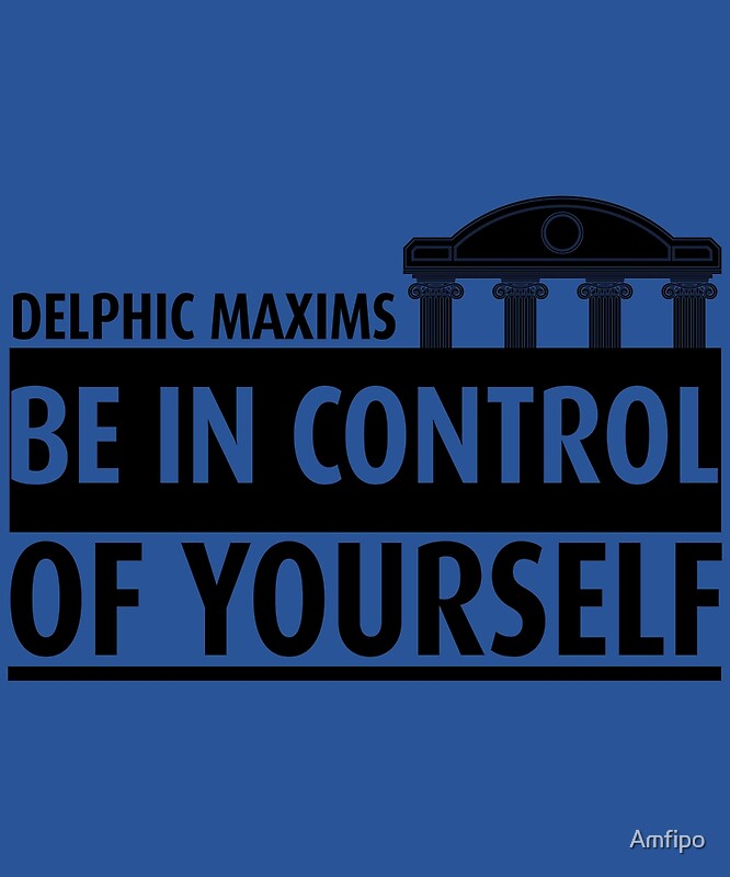 "Delphic Maxims Quotes. Be In Control Of Yourself" by Amfipo | Redbubble