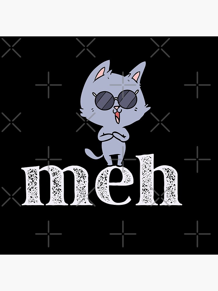 "Funny meh cat design" Poster by empathylife | Redbubble