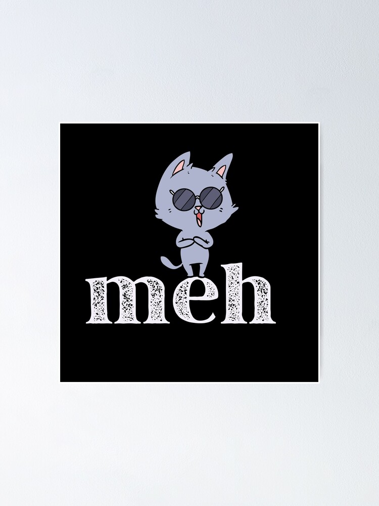 "Funny meh cat design" Poster by empathylife | Redbubble