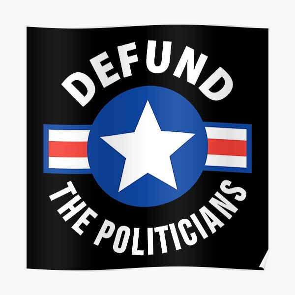 "Defund The Politicians" Poster for Sale by amikastudio | Redbubble
