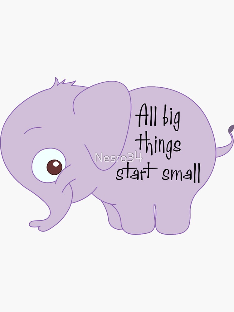 "All big things start small 2" Sticker for Sale by Nesro34 | Redbubble