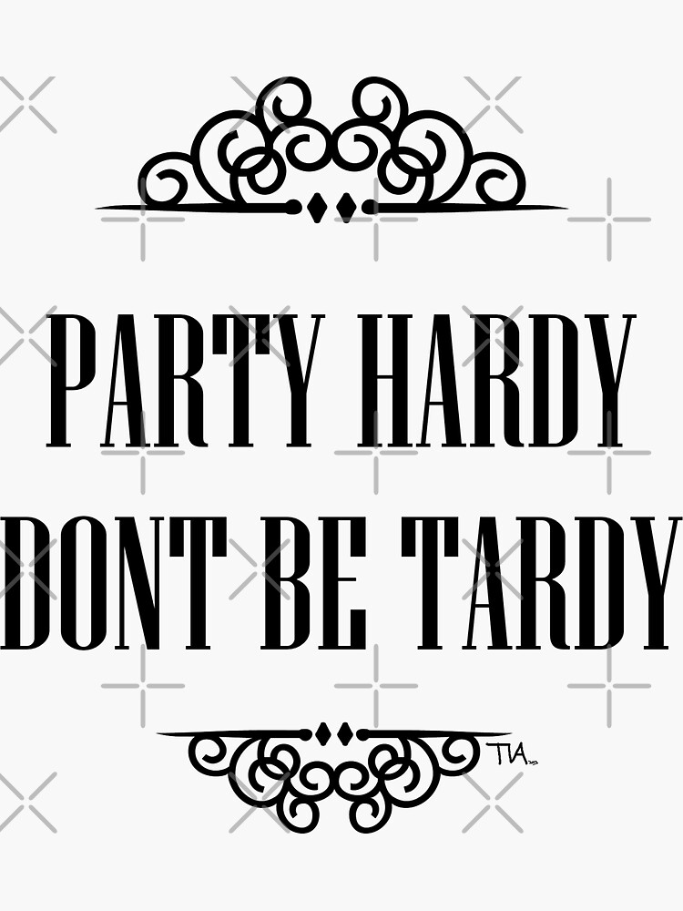 Party Hardy Quotes