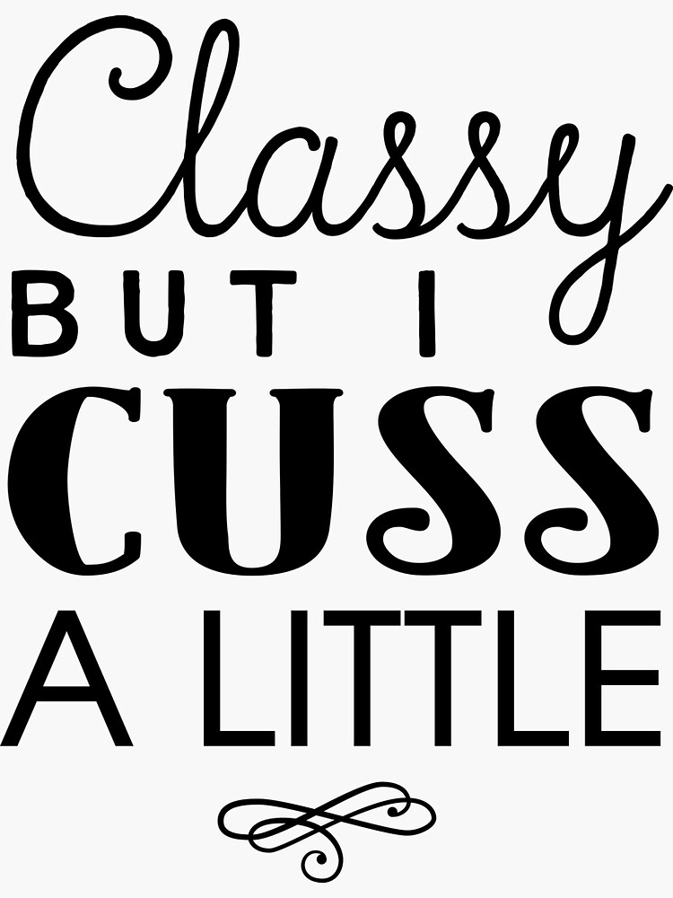 "Classy but I cuss a little" Sticker by wondrous | Redbubble