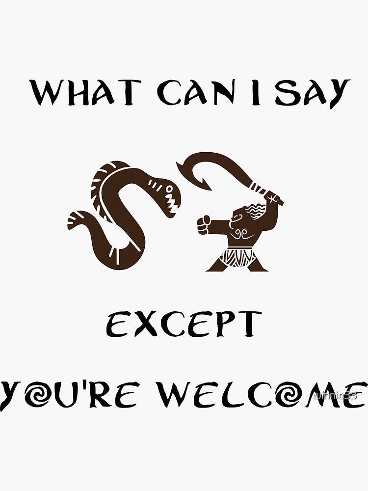 "What can I say except "You're welcome"" Sticker for Sale by winnie33 | Redbubble