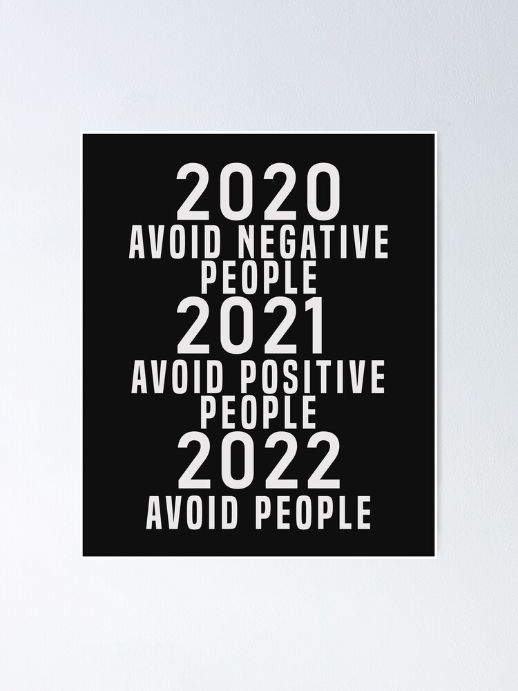 "2020 Avoid Negative People 2021 Avoid Positive People 2022 Avoid ...