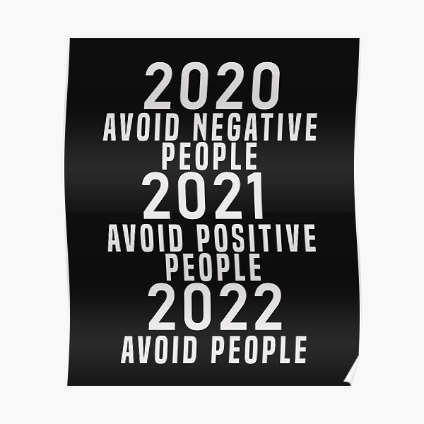 "2020 Avoid Negative People 2021 Avoid Positive People 2022 Avoid ...