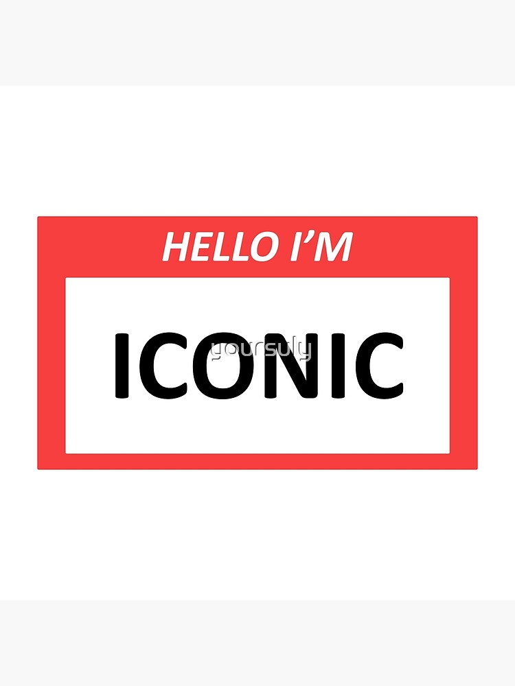 "Name tag series "HELLO I'M ICONIC"" Poster for Sale by yoursuly ...