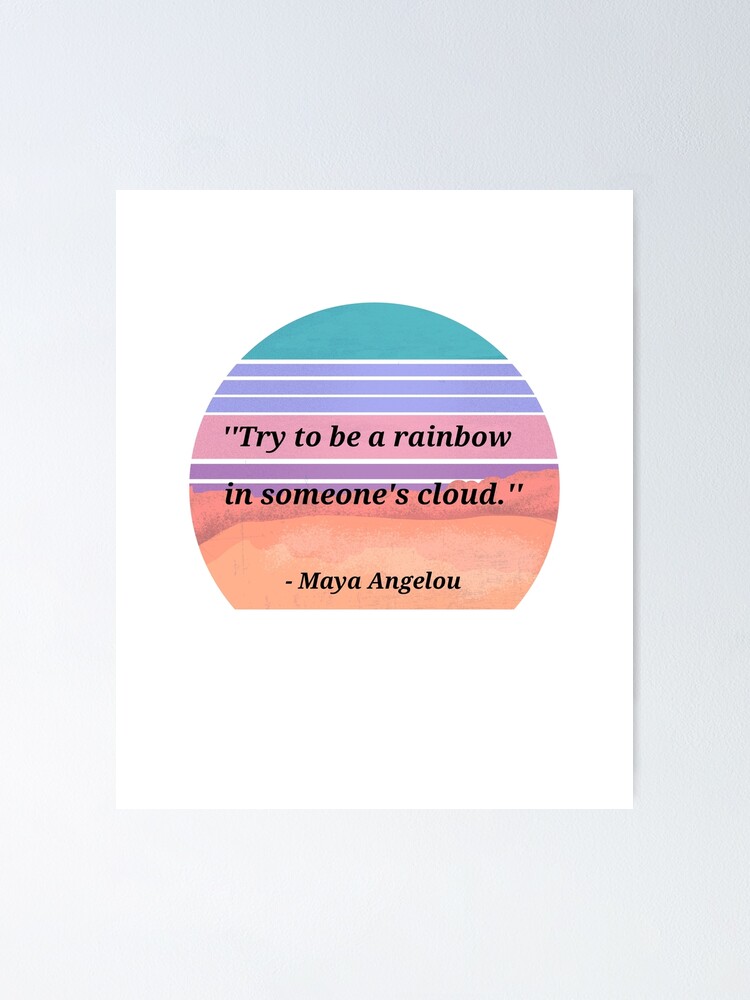 "Maya Angelou Quote Be A Rainbow " Poster by avit1 | Redbubble