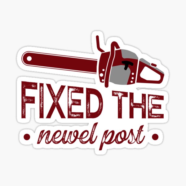 "Fixed the Newel Post" Sticker for Sale by gaygeekdesigns | Redbubble