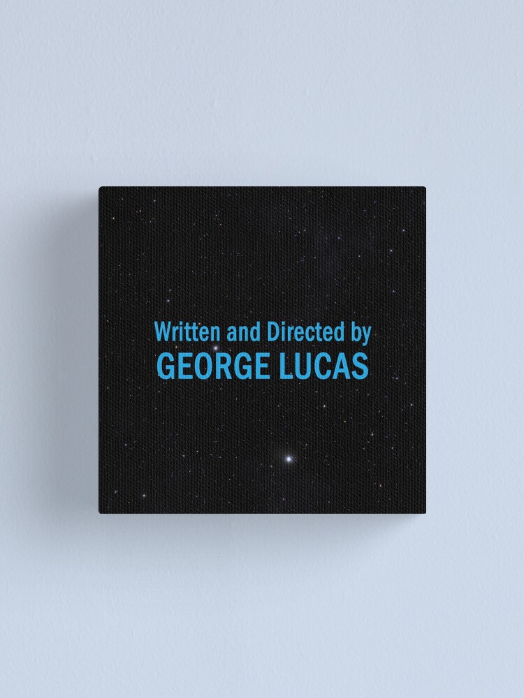 "Written and Directed by George Lucas" Canvas Print for Sale by ...
