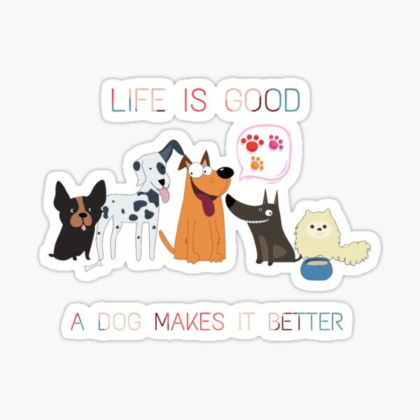 "Life is good a dog makes it better " Sticker for Sale by TALASHOP ...