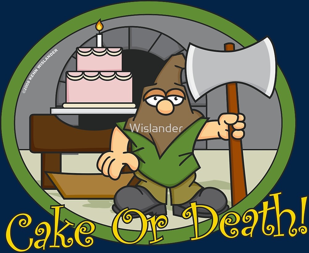 "Cake or Death" by Wislander | Redbubble