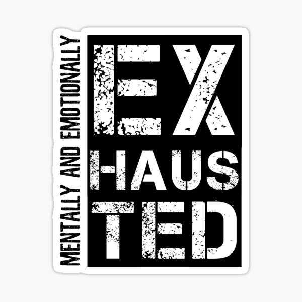 "Mentally And Emotionally Exhausted" Sticker for Sale by ProArtzilla ...