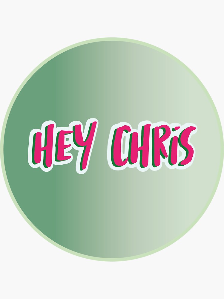 "hey chris" Sticker for Sale by marshmelonsugar | Redbubble