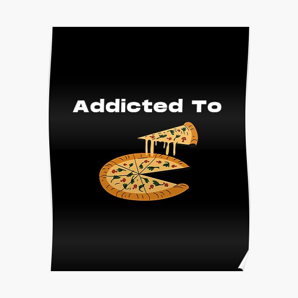 "Addicted to pizza" Poster for Sale by Maria196 | Redbubble