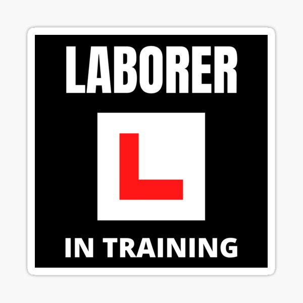 "Laborer in training" Sticker for Sale by fev-rocks | Redbubble