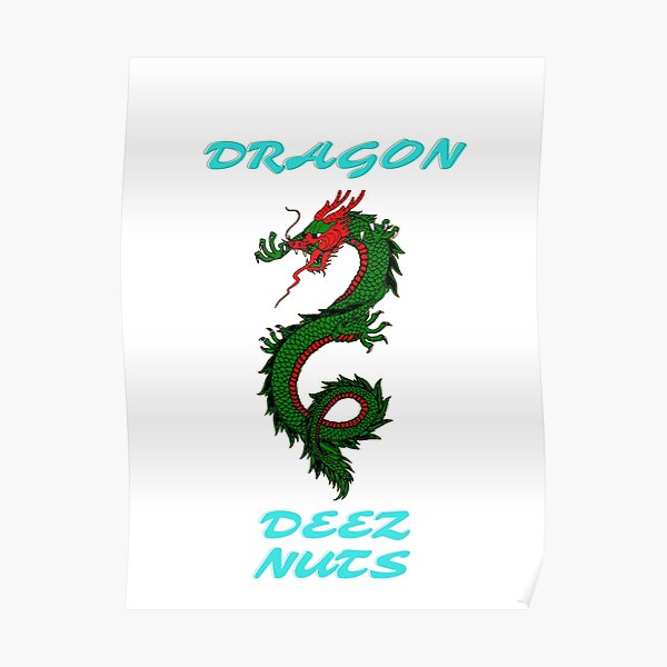 "DRAGON DEEZ NUTS" Poster for Sale by Alphazeta | Redbubble
