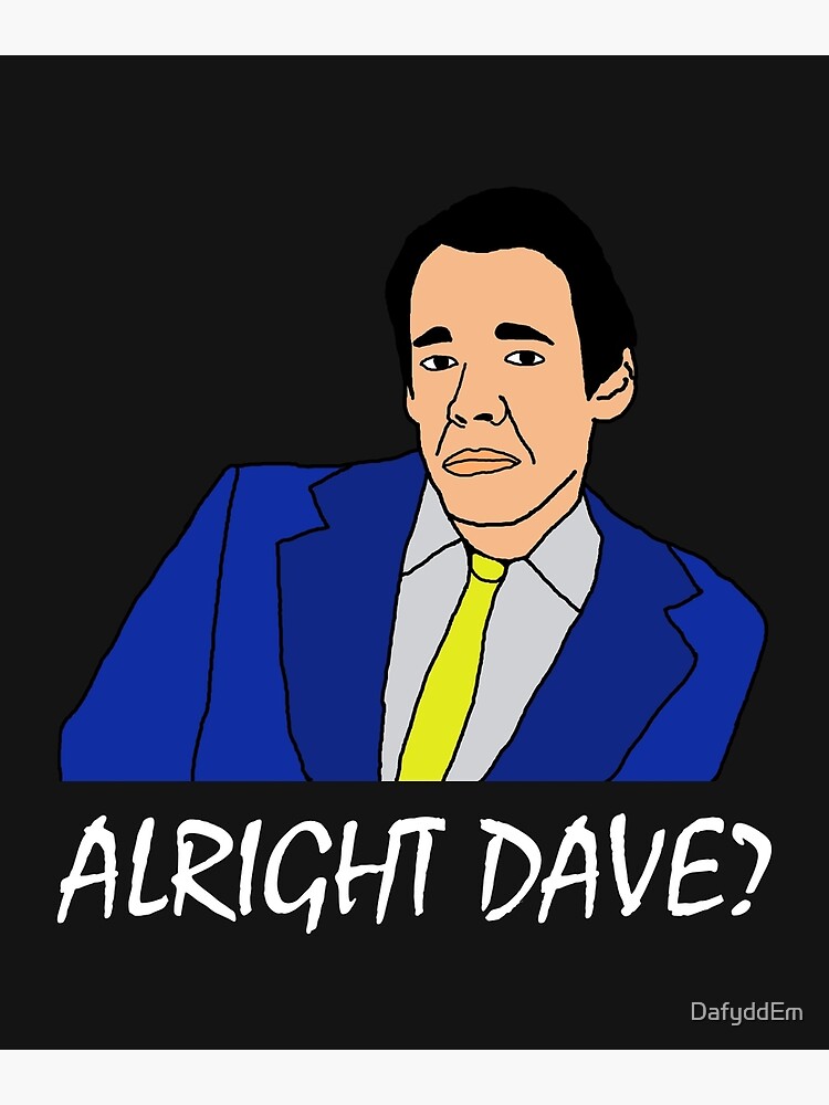 "Trigger Alright Dave? Fan Art (White)" Poster for Sale by DafyddEm ...