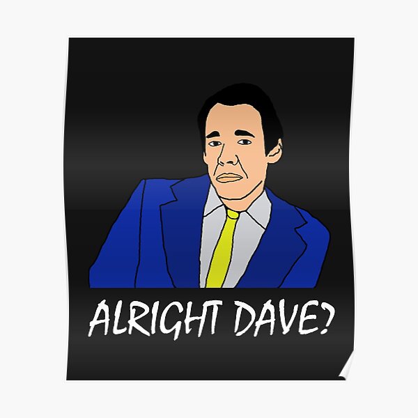 "Trigger Alright Dave? Fan Art (White)" Poster for Sale by DafyddEm ...