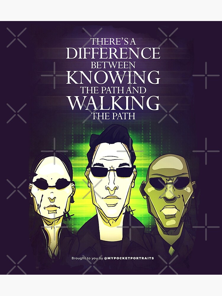 "There's a difference between knowing the path and walking the path ...