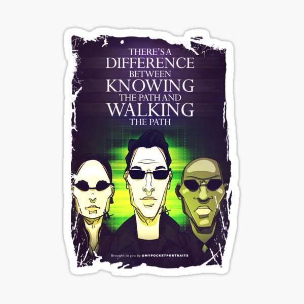 "There's a difference between knowing the path and walking the path ...
