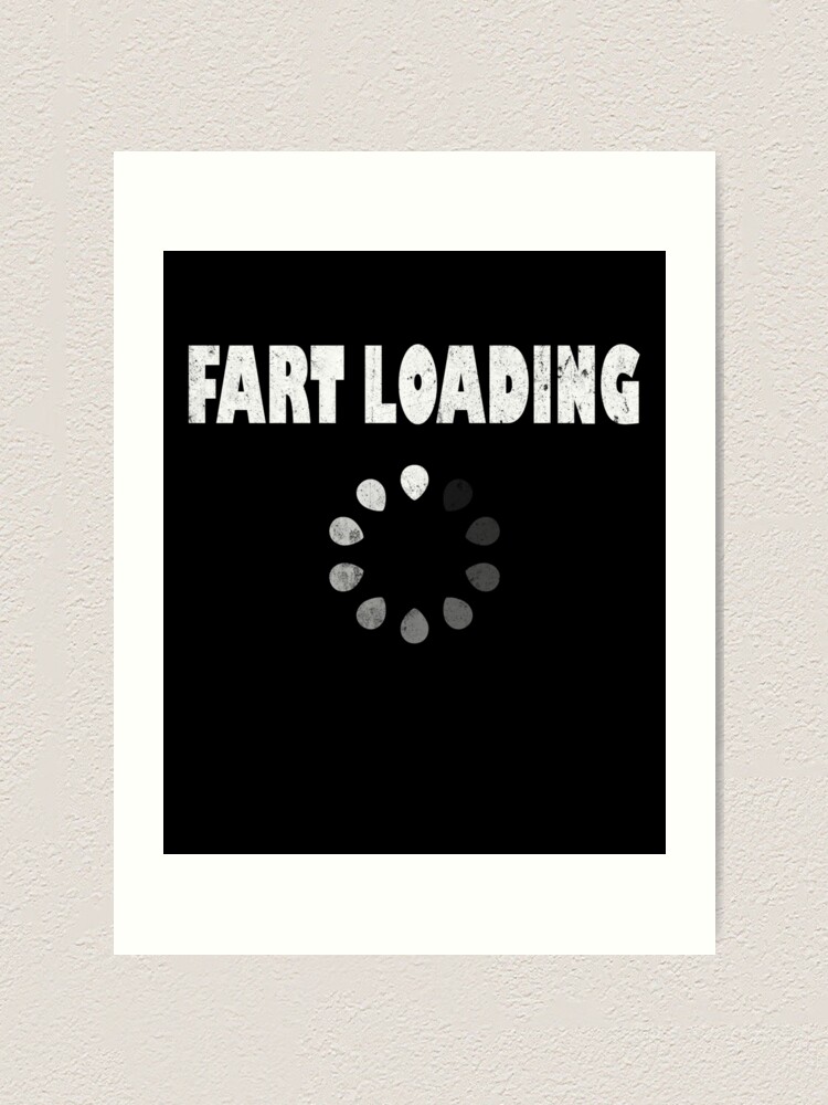 "Fart Loading Fart Loading Bar" Art Print by Wildchagapicker | Redbubble