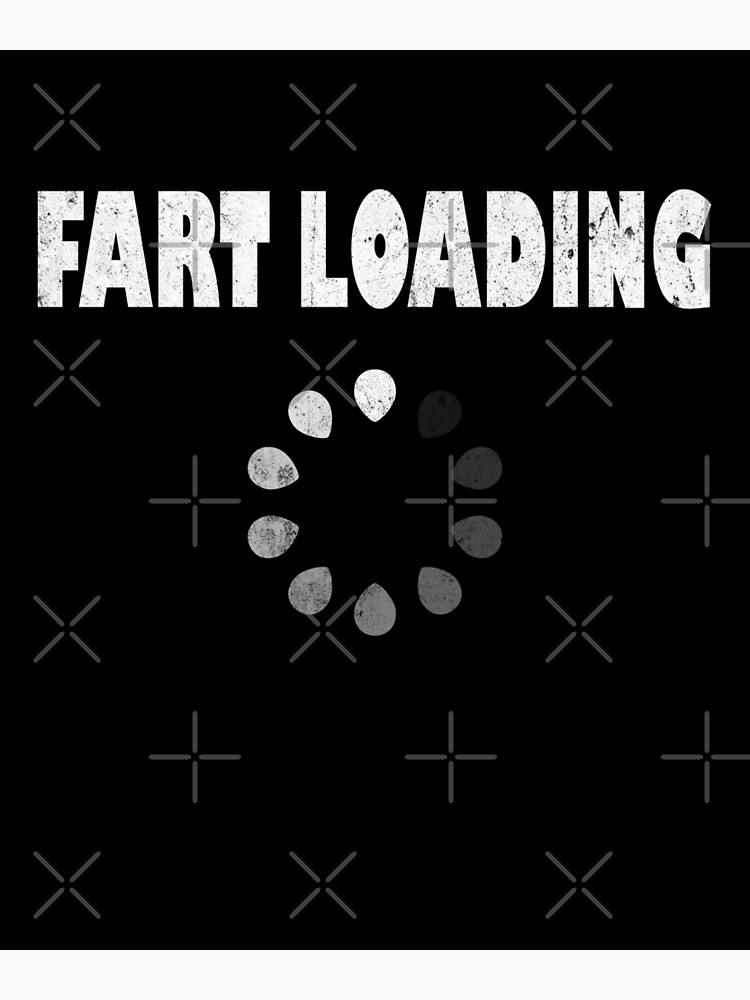 "Fart Loading Fart Loading Bar" Art Print by Wildchagapicker | Redbubble